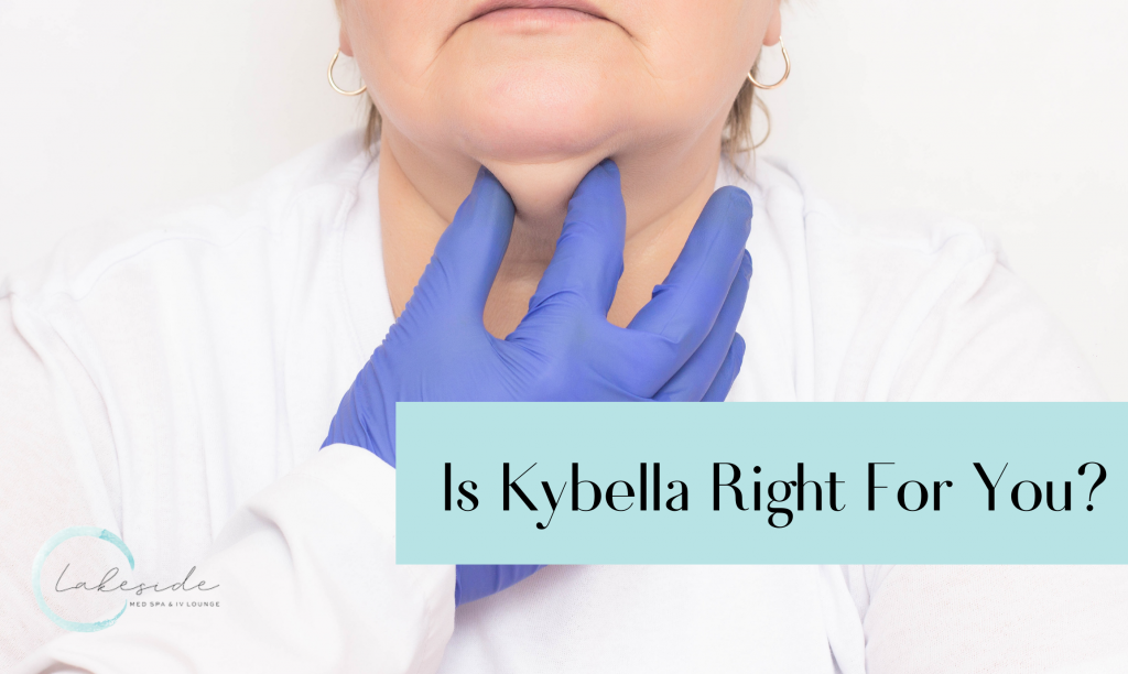 Is Kybella Right For You? - Lakeside Med Spa & IV Lounge